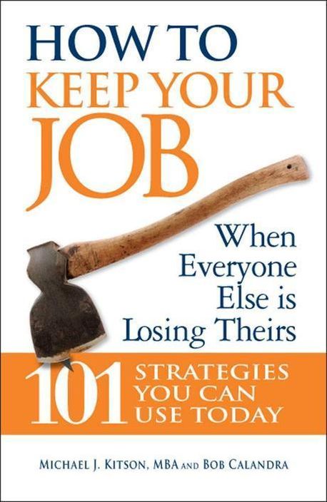 How to Keep Your Job When Everyone Else Is Losing Theirs : 101 ...