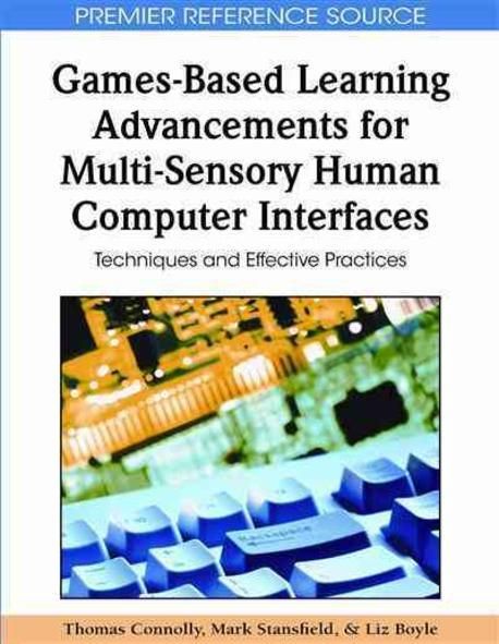 Games-Based Learning Advancements for Multi-Sensory Human Computer Interfaces : Techniques and ...