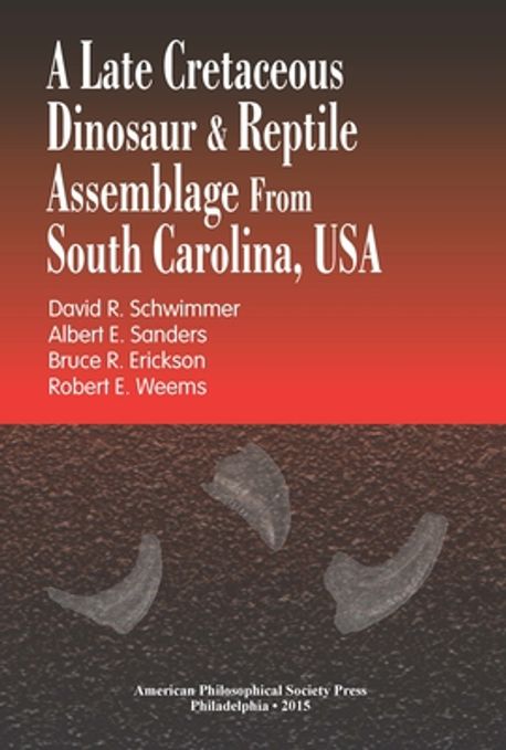 Late Cretaceous Dinosaur & Reptile Assemblage from South Carolina, USA | Sanders, Albert E. - 교보문고