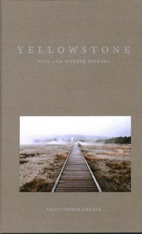 Yellowstone Wild and Wonder Journal | Christopher Cauble - 교보문고