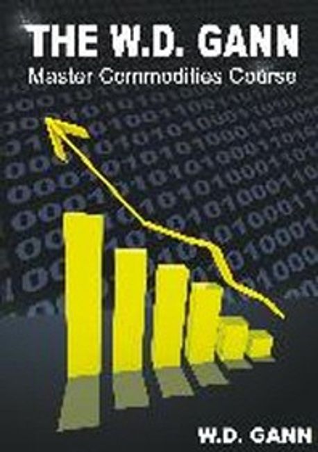 The W. D. Gann Master Commodity Course | Gann, W. D. - 교보문고