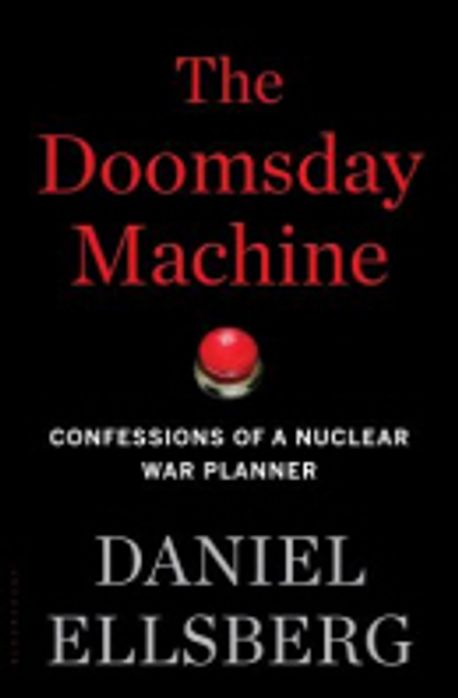 The Doomsday Machine | Ellsberg, Daniel - 교보문고