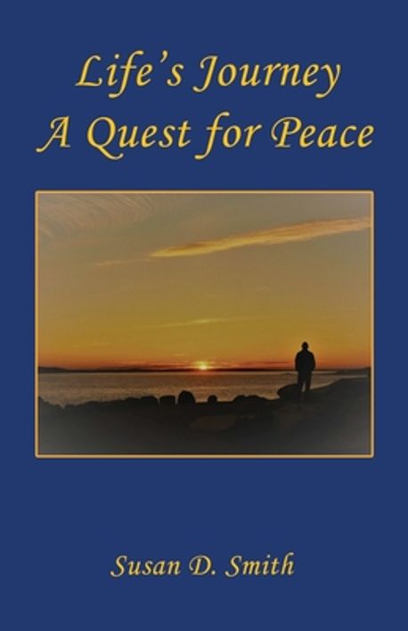 Life's Journey, A Quest for Peace | Smith, Susan D. - 교보문고