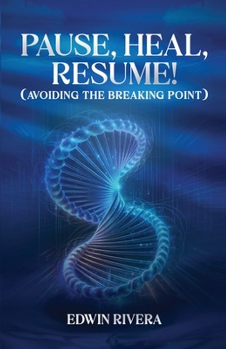 Pause, Heal, Resume! - Avoiding the Breaking Point | Rivera, Edwin - 교보문고