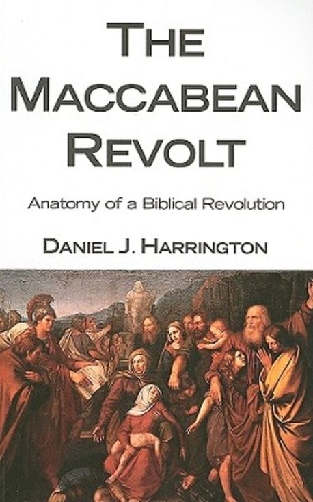 The Maccabean Revolt | Harrington, Daniel J. Sj - 교보문고