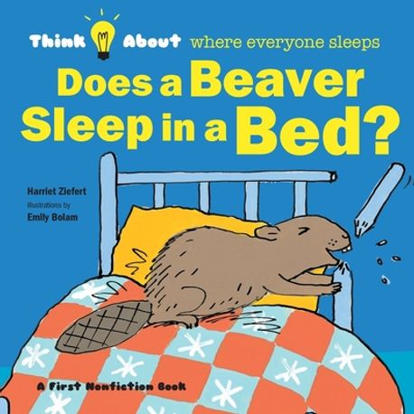 Does a Beaver Sleep in a Bed? | Ziefert, Harriet - 교보문고