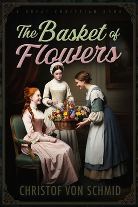 The Basket of Flowers | Von Schmid, Christof - 교보문고