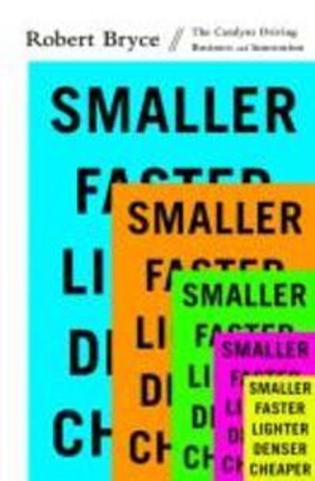 Smaller Faster Lighter Denser Cheaper | Bryce, Robert - 교보문고