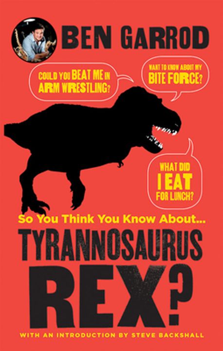 So You Think You Know about ... Tyrannosaurus Rex? | Garrod, Ben - 교보문고
