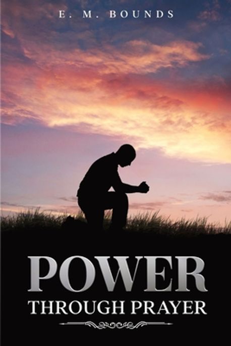 Power Through Prayer | Bounds, Edward M. - 교보문고