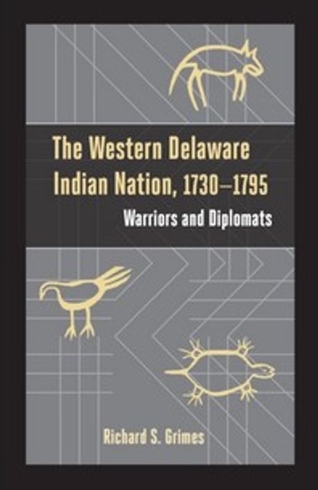 The Western Delaware Indian Nation, 1730-1795 | Richard S. Grimes - 교보문고