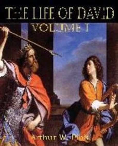 The Life of David Volume I | Pink, Arthur W. - 교보문고