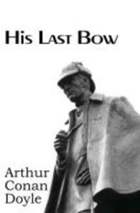 His Last Bow | Doyle, Arthur Conan - 교보문고