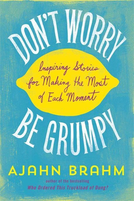 Don't Worry, Be Grumpy | Brahm, Ajahn - 교보문고