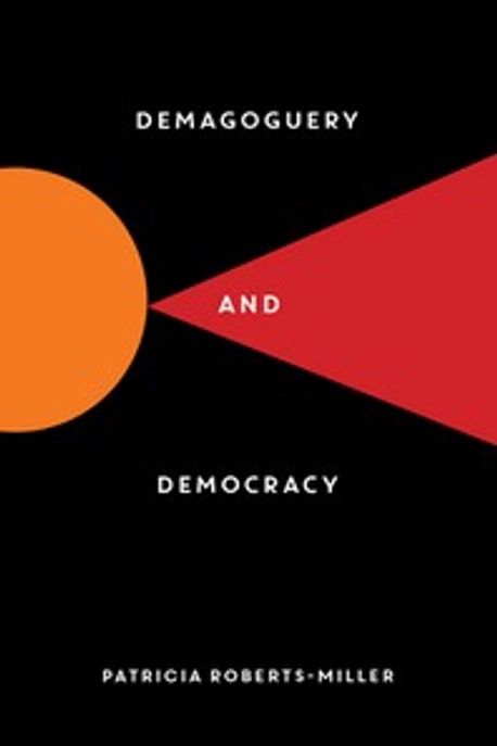 Demagoguery and Democracy | Patricia Roberts-Miller - 교보문고