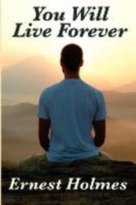 You Will Live Forever | Holmes, Ernest - 교보문고