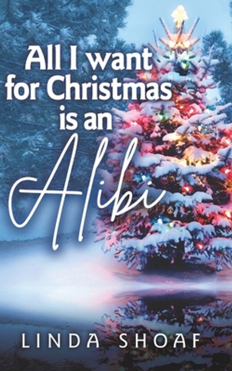 All I Want For Christmas is an Alibi | Shoaf, Linda - 교보문고