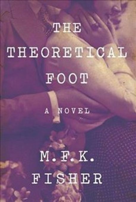 The Theoretical Foot | Fisher, M. F. K. - 교보문고
