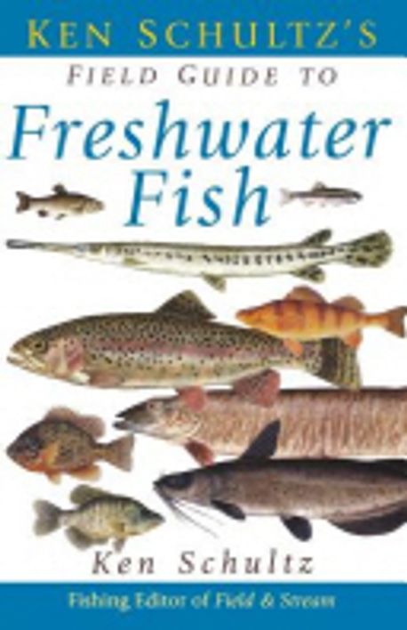 Ken Schultz's Field Guide to Freshwater Fish | Schultz, Ken - 교보문고