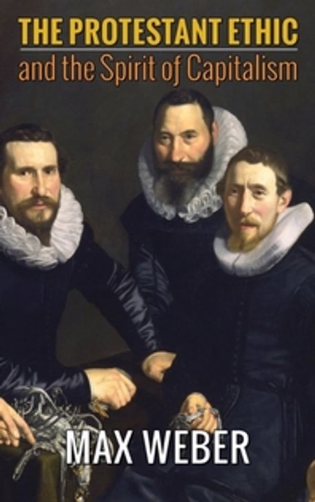 The Protestant Ethic and the Spirit of Capitalism | Weber, Max - 교보문고