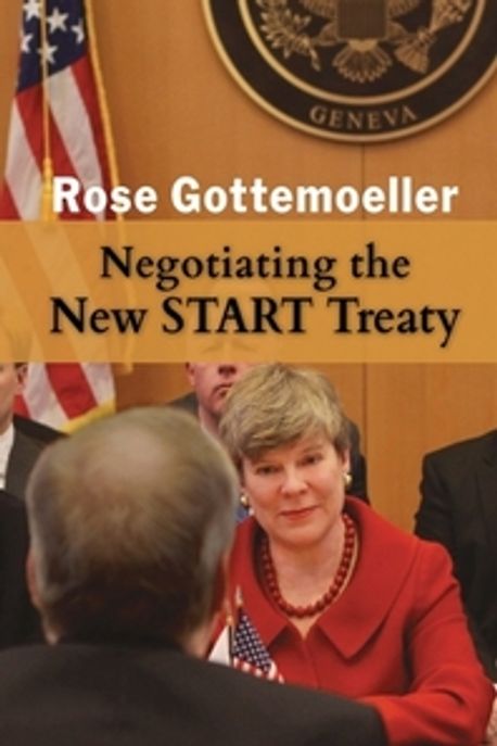 Negotiating the New START Treaty | Gottemoeller, Rose - 교보문고