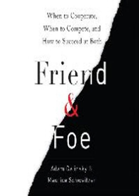 Friend and Foe | Galinsky, Adam - 교보문고