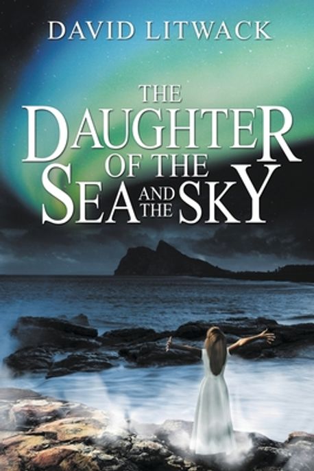 The Daughter of the Sea and the Sky | Litwack, David - 교보문고