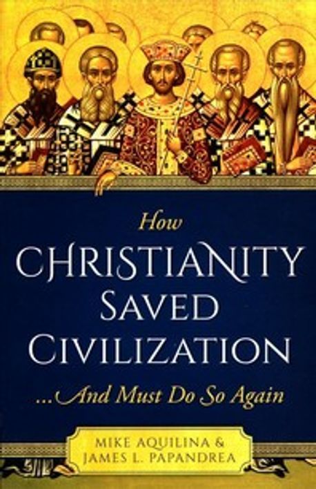 How Christianity Saved Civilization | Papandrea, James - 교보문고