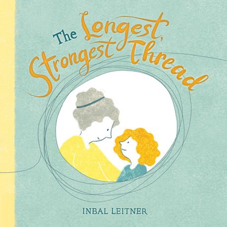 The Longest, Strongest Thread | Leitner, Inbal - 교보문고
