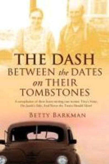 THE DASH between the dates on their tombstones | Barkman, Betty - 교보문고