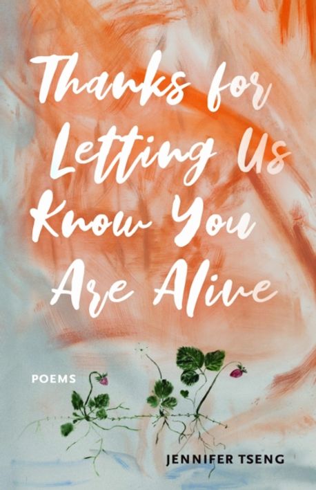 Thanks for Letting Us Know You Are Alive | Jennifer Tseng - 교보문고
