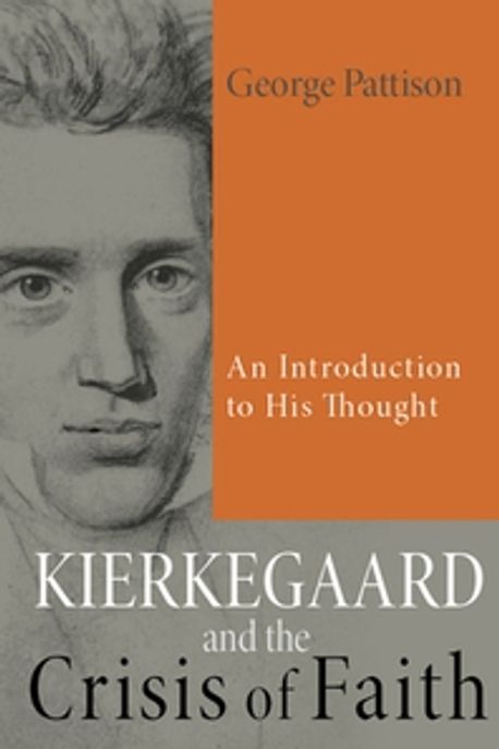 Kierkegaard and the Crisis of Faith | Pattison, George - 교보문고