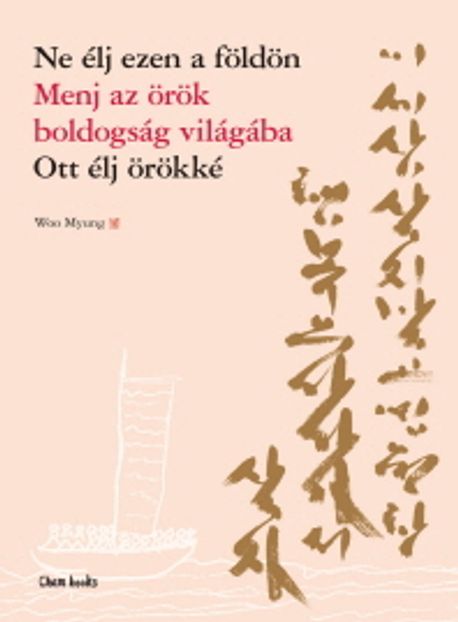 Ne elj ezen a foldon Menj az orok boldogsag vilagabaOtt elj orokke ...
