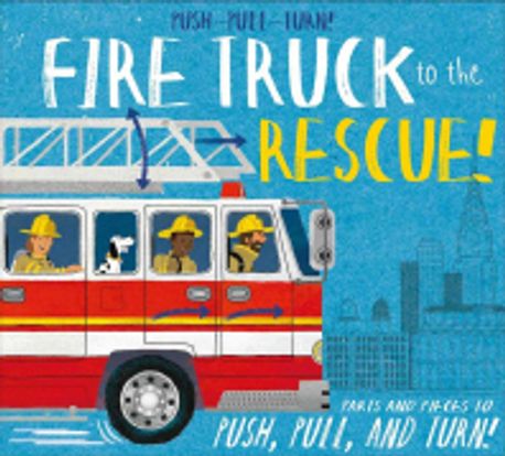 Push-Pull-Turn! Fire Truck to the Rescue! | Bucco, Joe (ILT) - 교보문고