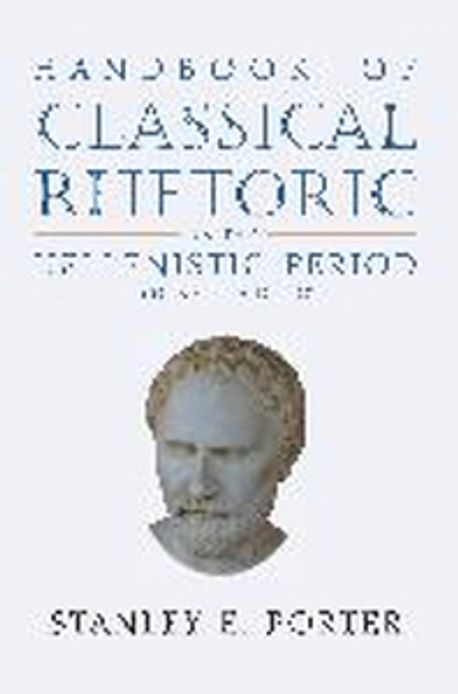 Handbook of Classical Rhetoric in the Hellenistic Period (330 B.C. - A ...