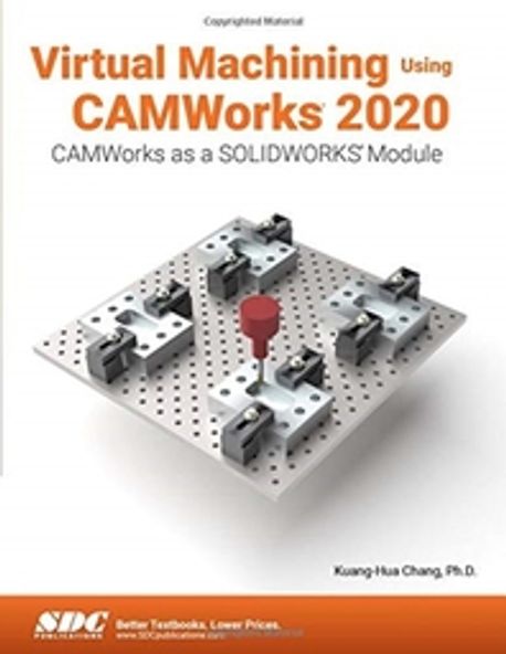 Virtual Machining Using Camworks 2020 | Kuang-Hu Chang - 교보문고