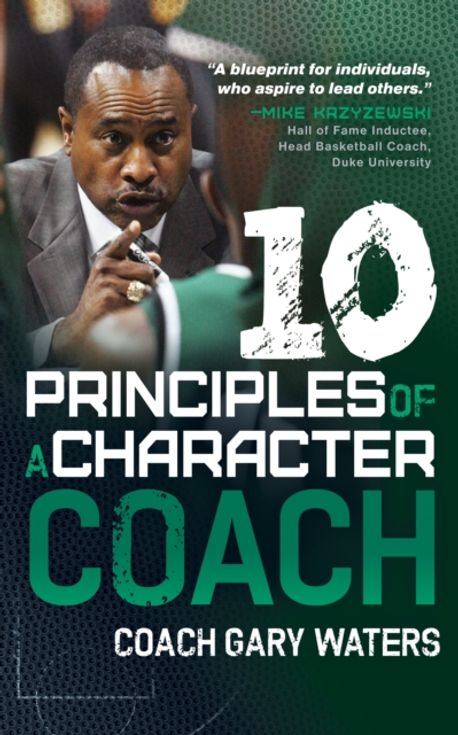 Ten Principles of a Character Coach | Waters, Coach Gary - 교보문고