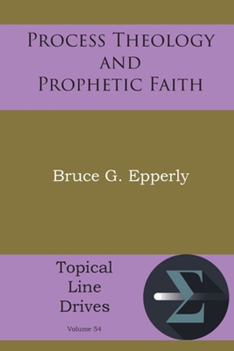 Process Theology and Prophetic Faith | Epperly, Bruce G. - 교보문고