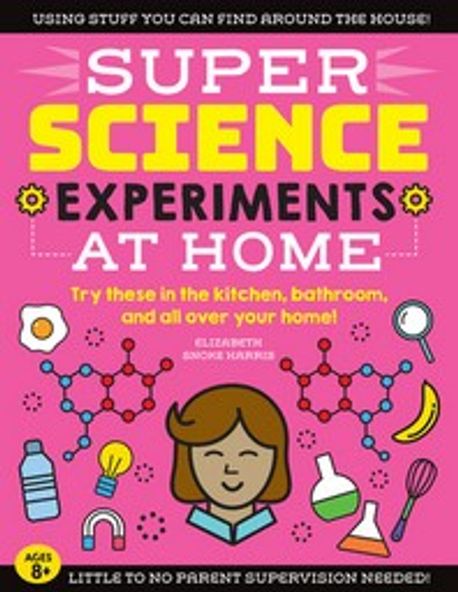 Super Science Experiments | Elizabeth Snoke Harris - 교보문고