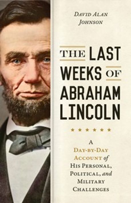 The Last Weeks of Abraham Lincoln | Johnson, David Alan - 교보문고