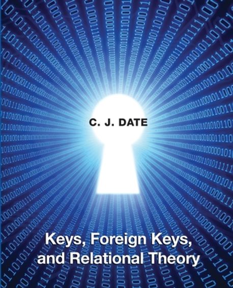 Keys, Foreign Keys, and Relational Theory | Date, Chris - 교보문고