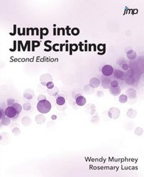 Jump into JMP Scripting, Second Edition | Murphrey, Wendy - 교보문고