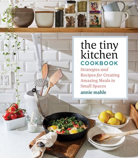 The Tiny Kitchen Cookbook | Mahle, Annie - 교보문고