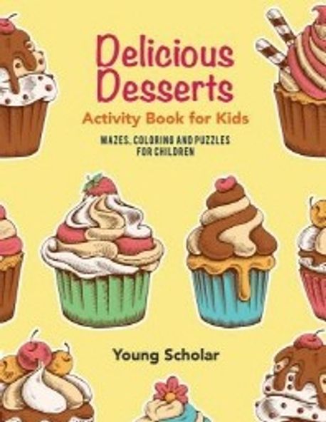 Delicious Desserts Activity Book for Kids | Scholar, Young - 교보문고