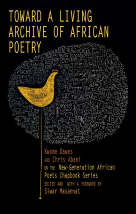 Toward a Living Archive of African Poetry | Dawes, Kwame - 교보문고