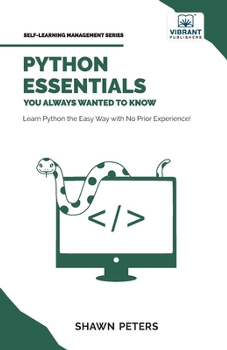 Python Essentials You Always Wanted to Know | Peters, Shawn - 교보문고