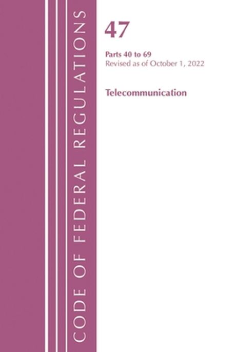 Code of Federal Regulations, Title 47 Telecommunications 40-69, Revised ...
