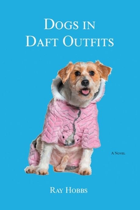 Dogs in Daft Outfits | Hobbs, Ray - 교보문고