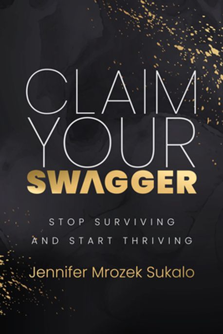 Claim Your Swagger | Jennifer Mrozek Sukalo - 교보문고