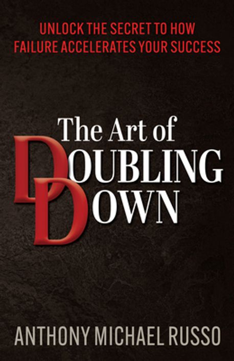 The Art of Doubling Down | Anthony Michael Russo - 교보문고